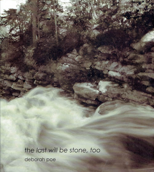 the last will be stone, too – Deborah Poe